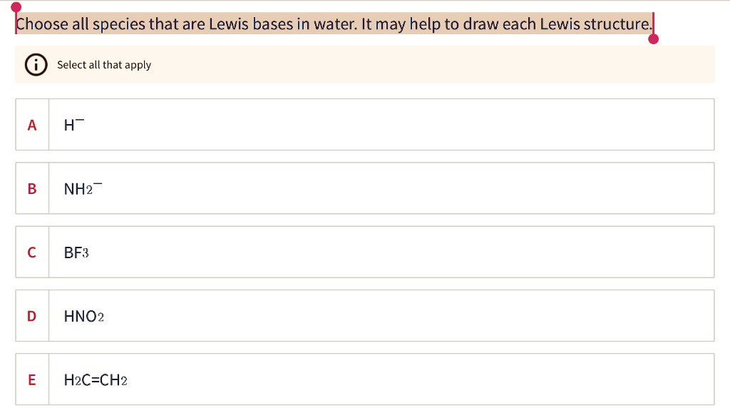 SOLVED: Khoose all species that are Lewis bases in water: It may help ...
