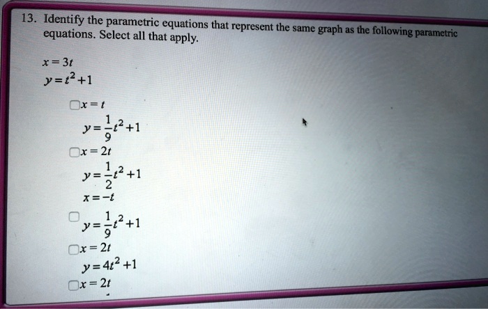 SOLVED: 13. Identify the parametric equations that represent the equations Select all that same ...
