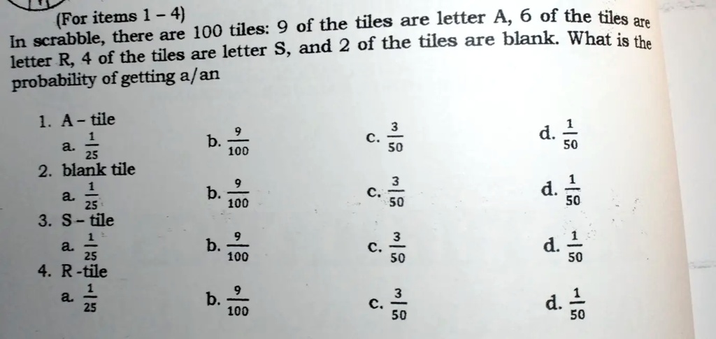 SOLVED: Out of the 100 tiles in Scrabble, 9 of them are letter A, 6 of ...
