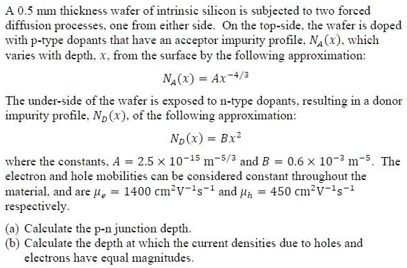 SOLVED: A 0.5 mm thickness wafer of intrinsic silicon is subjected to two forced diffusion ...