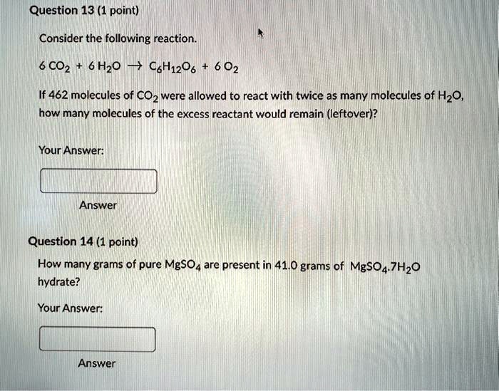 SOLVED: Question 13 (1 point) Consider the following reaction: 6CO2 + 6H2O â†’ C6H12O6 + 6O2 If ...