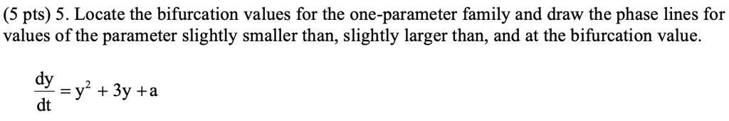 SOLVED: (5 pts) 5. Locate the bifurcation values for the one-parameter family and draw the phase ...