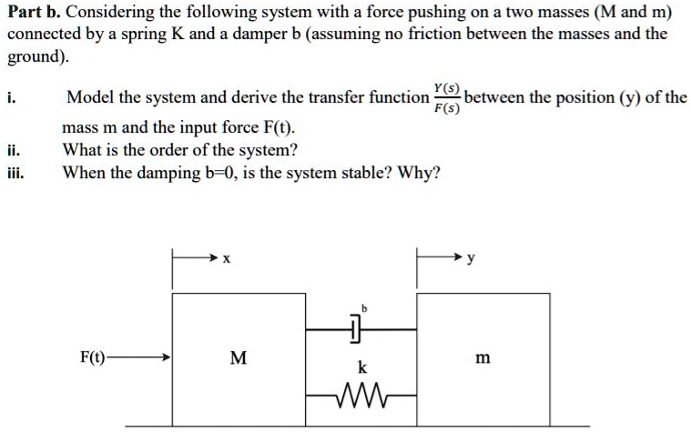 SOLVED: Part b. Considering the following system with a force pushing on a two masses (M and m ...