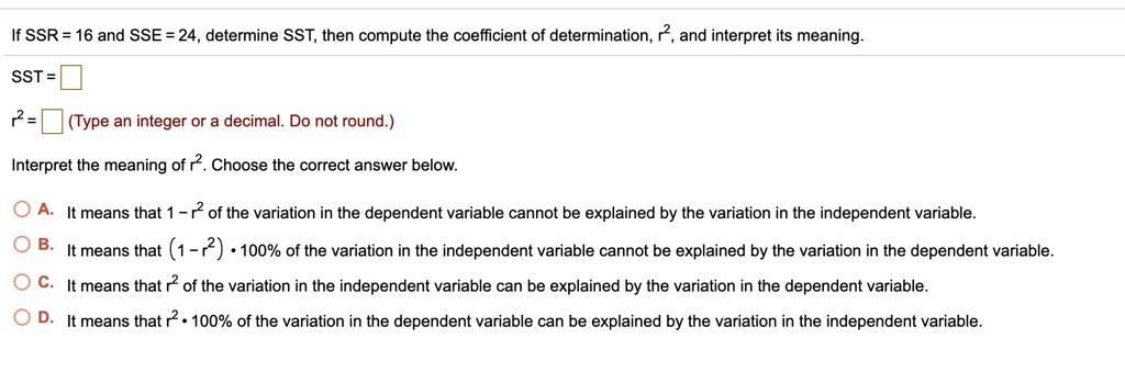 SOLVED: If SSR = 16 and SSE = 24 determine SST, then compute the coefficient of determination ...