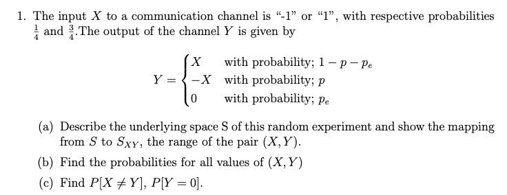 SOLVED: 1. The input X to a communication channel is "- 1 " or " 1 ...