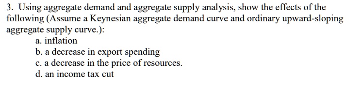 SOLVED: Using aggregate demand and aggregate supply analysis, show the ...