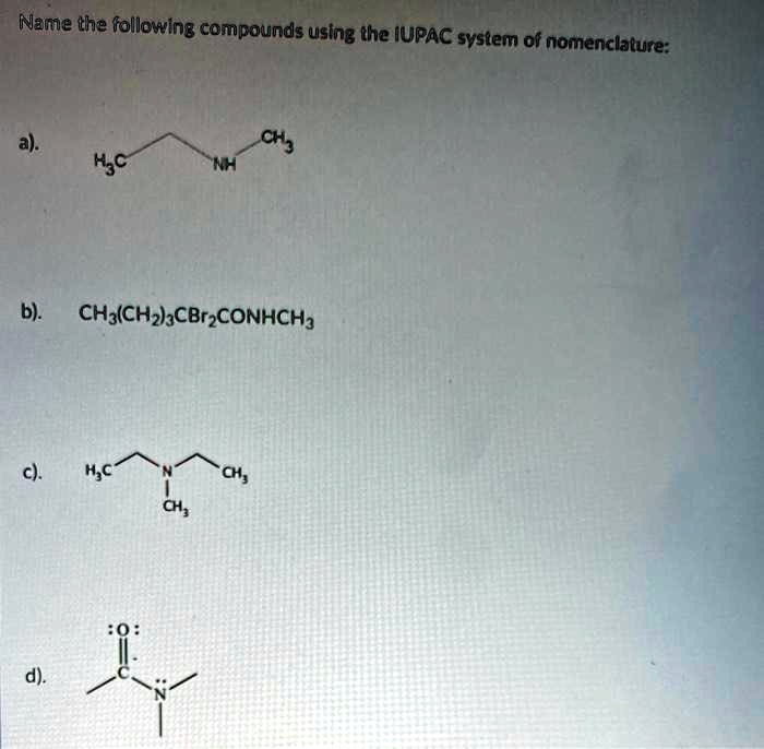 SOLVED: Name the following compounds using the IUPAC system of nomenclature: a) Che b ...