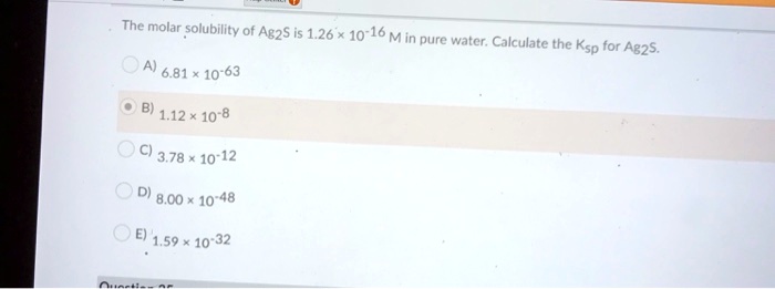 SOLVED: The molar solubility of Ag2S is 1.26 * 10^-16 in pure water ...