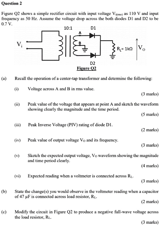 SOLVED: Figure Q2 shows a simple rectifier circuit with input voltage Vi (ms) as 110 V and input ...