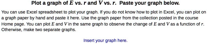 Plot a graph of E vs. r and V vs. r. Paste your graph below. You can ...