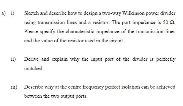 SOLVED: a) i) Sketch and describe how to design a two-way Wilkinson ...