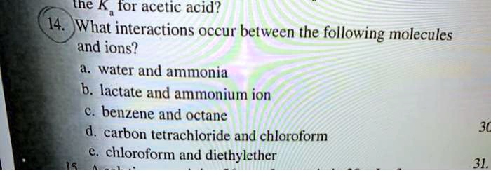 SOLVED: tne Ka for acetic acid? 14 What interactions occur between the ... SOLVED: tne Ka for acetic acid? 14 What interactions occur between the ...