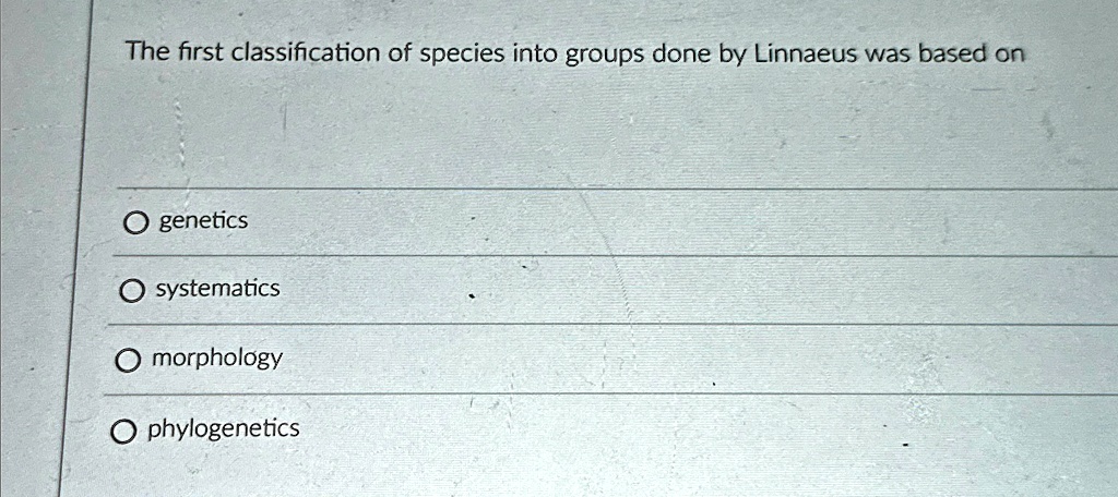 the first classification of species into groups done by linnaeus was ...