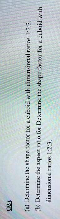 SOLVED: (a) Determine the shape factor for a cuboid with dimensional ...