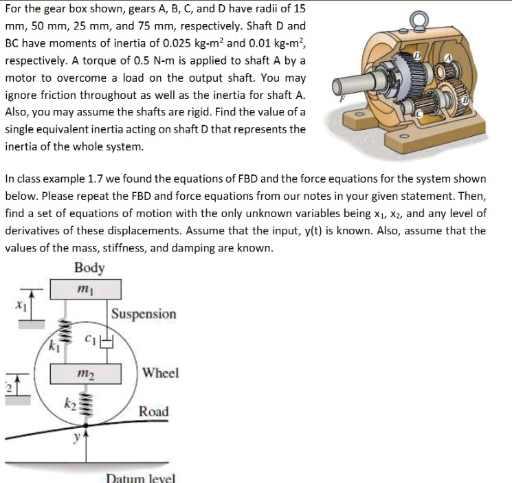 SOLVED: For the gear box shown, gears A,B,C, and D have radii of 15 mm,50 mm,25 mm, and 75 mm ...