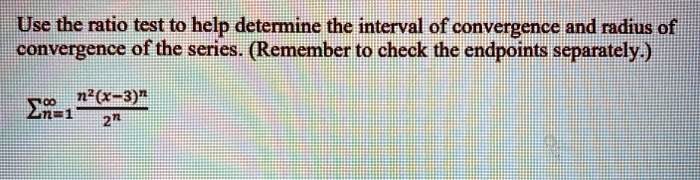 SOLVED:Use the ratio test t0 belp determine the interval of convergence ...