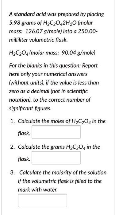 SOLVED: A standard acid was prepared by placing 5.98 grams of H2C2O4Â ...