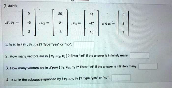 SOLVED: point) Let V1 and W 1. Is W in (U1,U2.U3 ? Type "yes Or "no How many vectors are in (U1 ...