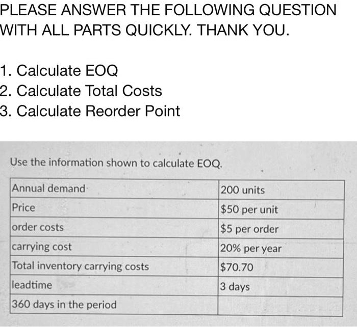 PLEASE ANSWER THE FOLLOWING QUESTION WITH ALL PARTS QUICKLY. THANK YOU. 1. Calculate EOQ 2 ...
