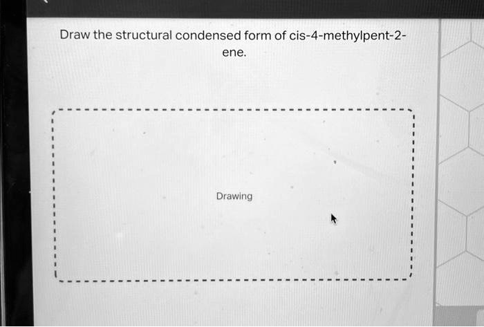 SOLVED: Draw the structural condensed form of cis-4-methylpent-2 ene ...