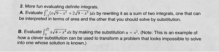 SOLVED: 2. More fun evaluating definite integrals. A. Evaluate ∫(x/9- + 2/9-x)dx by rewriting it ...