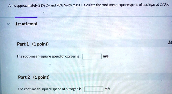 SOLVED: Air is approximately 21% 02 and 78% Nz by mass. Calculate the root-mean-square speed of ...