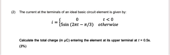SOLVED: The current at the terminals of an ideal basic circuit element is given by I(t) = 5sin ...