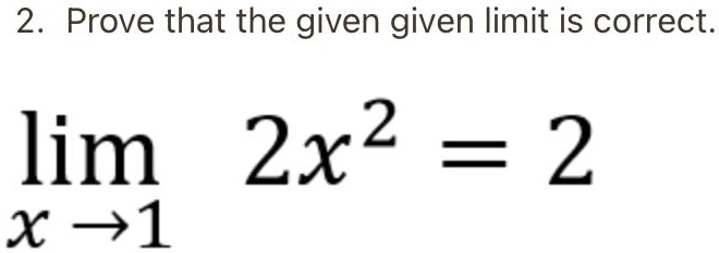 SOLVED: 2 Prove that the given given limit is correct: lim 2x2 X -1 2