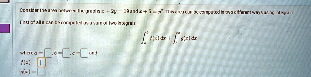 consider the area between the graphs x 2y 19 and x 5 y2 this area can be computed in two ...