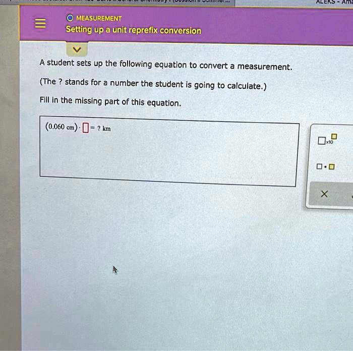 SOLVED:MEASUREMENT Setting up a unit reprefix conversion A student sets ...