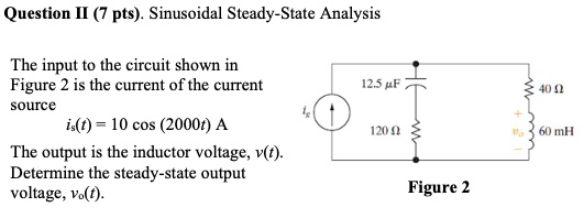 SOLVED: Question II (7 pts). Sinusoidal Steady-State Analysis The input t0 the circuit shown in ...