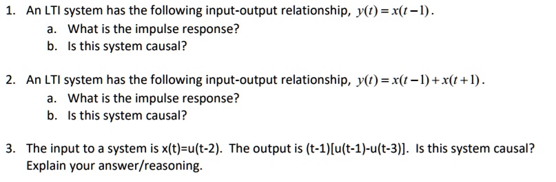 SOLVED: 1. An LTI system has the following input-output relationship: y(t) = x(t - 1). a. What ...