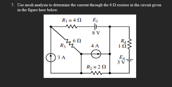 [GET ANSWER] 7. Use mesh analysis to determine the current through the 6 Ω resistor in the ...