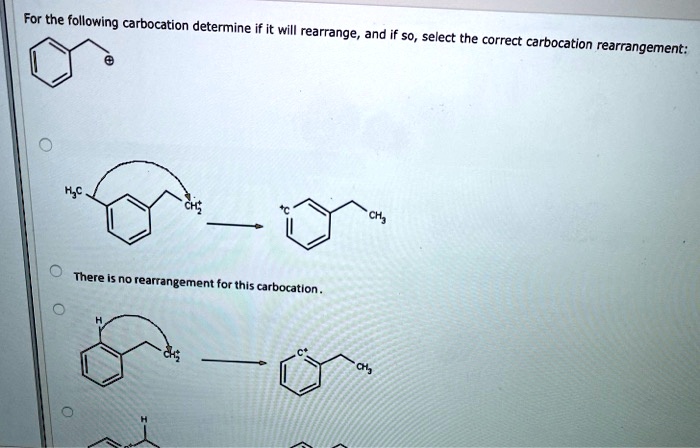 SOLVED: For the following carbocation determine if it will rearrange ... SOLVED: For the following carbocation determine if it will rearrange ...