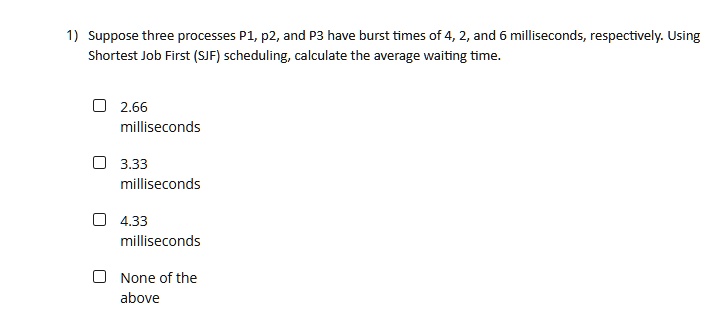 1) Suppose three processes P1, P2, and P3 have burst times of 4, 2, and ...