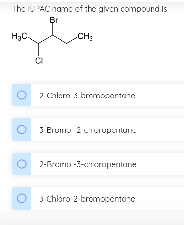 SOLVED: The IUPAC name of the given compound is 2-Chloro-3-bromopentane ...