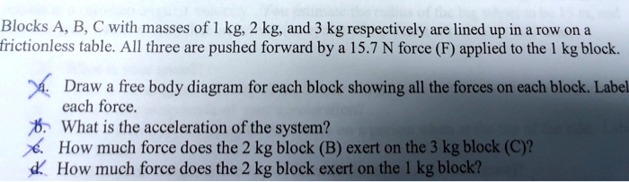 SOLVED: Blocks A, B, C with masses of kg, 2 kg; and 3 kg respectively are lined up in a row on a ...