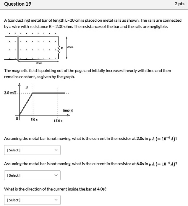 SOLVED: Question 19 2 pts A (conducting) metal bar of length L=2Ocm is ... SOLVED: Question 19 2 pts A (conducting) metal bar of length L=2Ocm is ...
