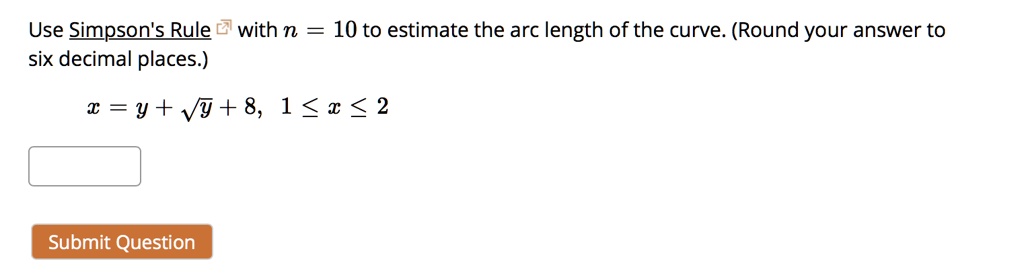 SOLVED:Use Simpson's Rule EIwith n 10 to estimate the arc length of the curve: (Round your ...