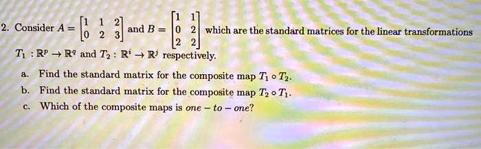 SOLVED: 2. Consider A = 2 and B = 3, which are the standard matrices for the linear ...
