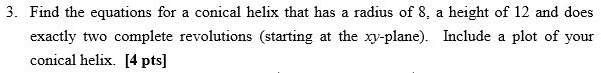 SOLVED: Find the equations for conical helix that has radius of 8 ...