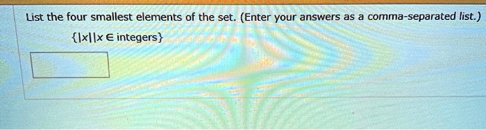 list the four smallest elements of the set enter your answers as comma separated list ixllx e ...