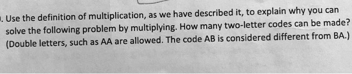use the definition of multiplication as we have described it to explain ...