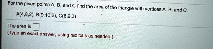 SOLVED: For the given points A, B, and C, find the area of the triangle with vertices A, B, and ...