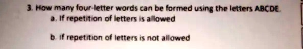 SOLVED: How many four-letter words can be formed using the letters ABCDE if repetition of ...