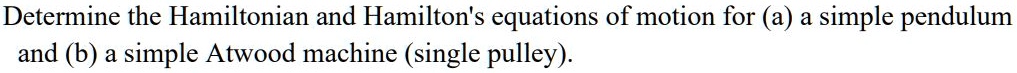 SOLVED: Determine the Hamiltonian and Hamilton's equations of motion ...