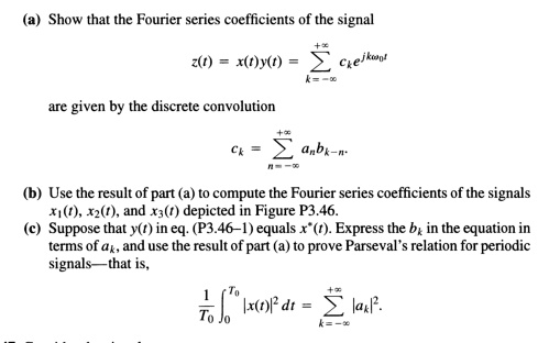 (a) Show that the Fourier series coefficients of the signal +? z(t) = x(t)y(t) = sumk=-?^? ck e ...