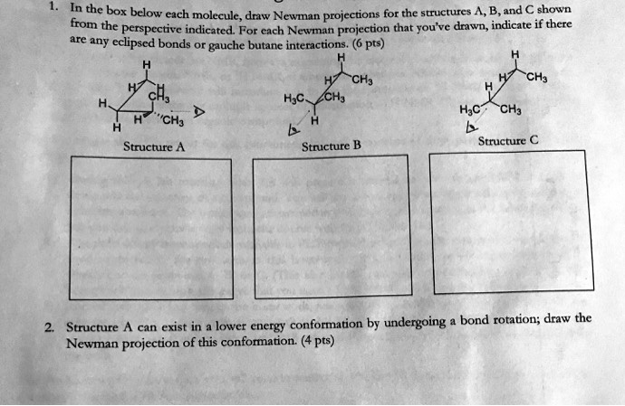 SOLVED: In the box below cach molecule, draw Newman projections for the structures ^, B,and C ...