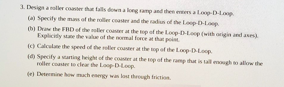 design 4 roller coaster that falls down long ramp and then enters loop ...