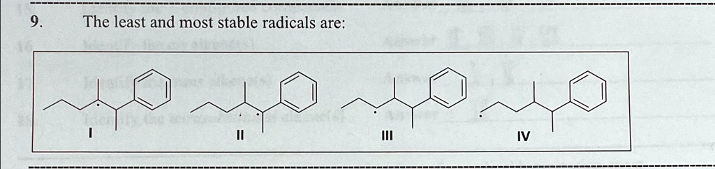 SOLVED: The least and most stable radicals are: III IV 9. The least and ...